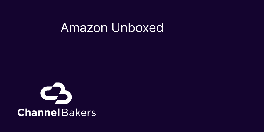 Amazon unBoxed | Channel Bakers
